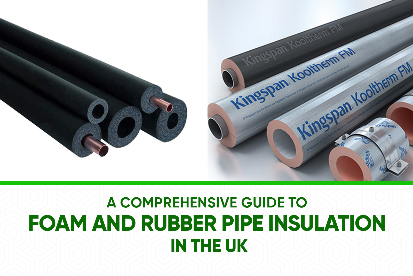 Foam & Rubber Pipe Insulation UK | A Complete Guide